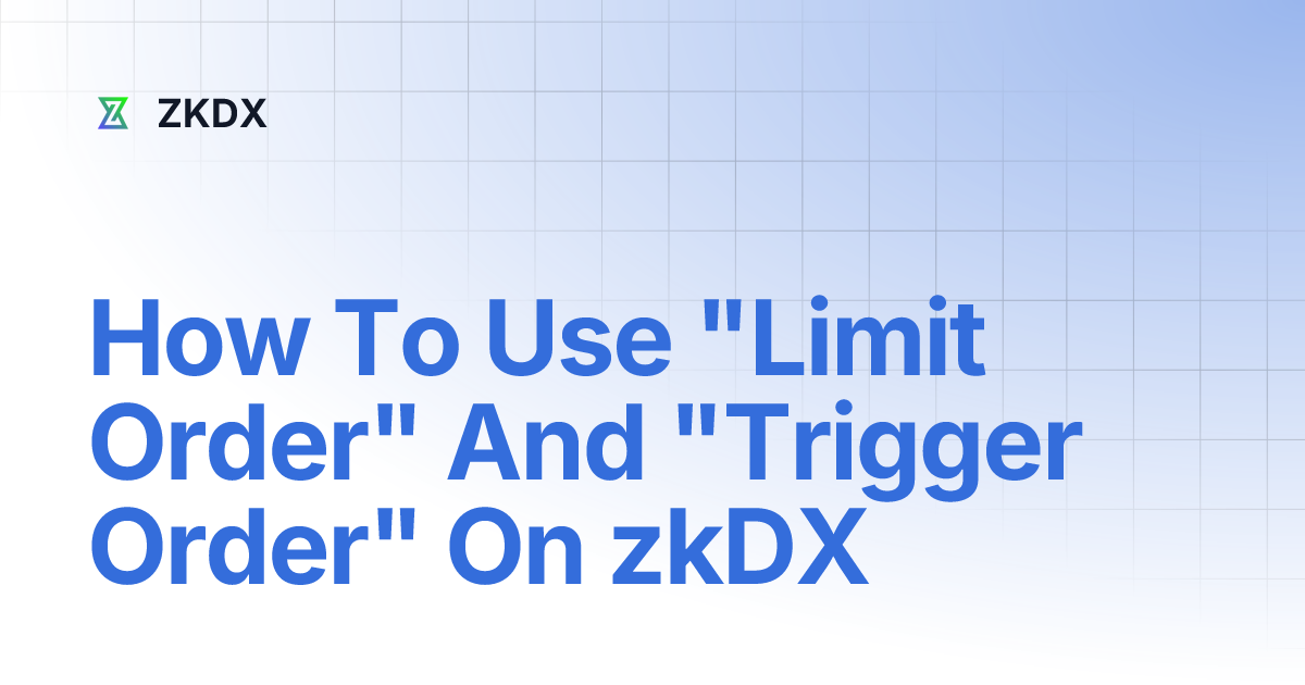 How To Use "Limit Order" And "Trigger Order" On zkDX | ZKDX