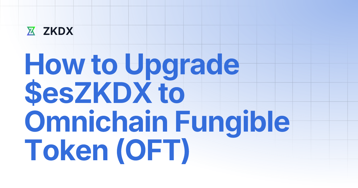 How to Upgrade $esZKDX to Omnichain Fungible Token (OFT) | ZKDX